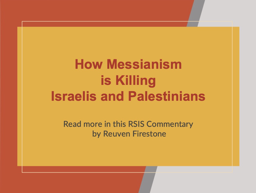 How Messianism is Killing Israelis and Palestinians - RSIS